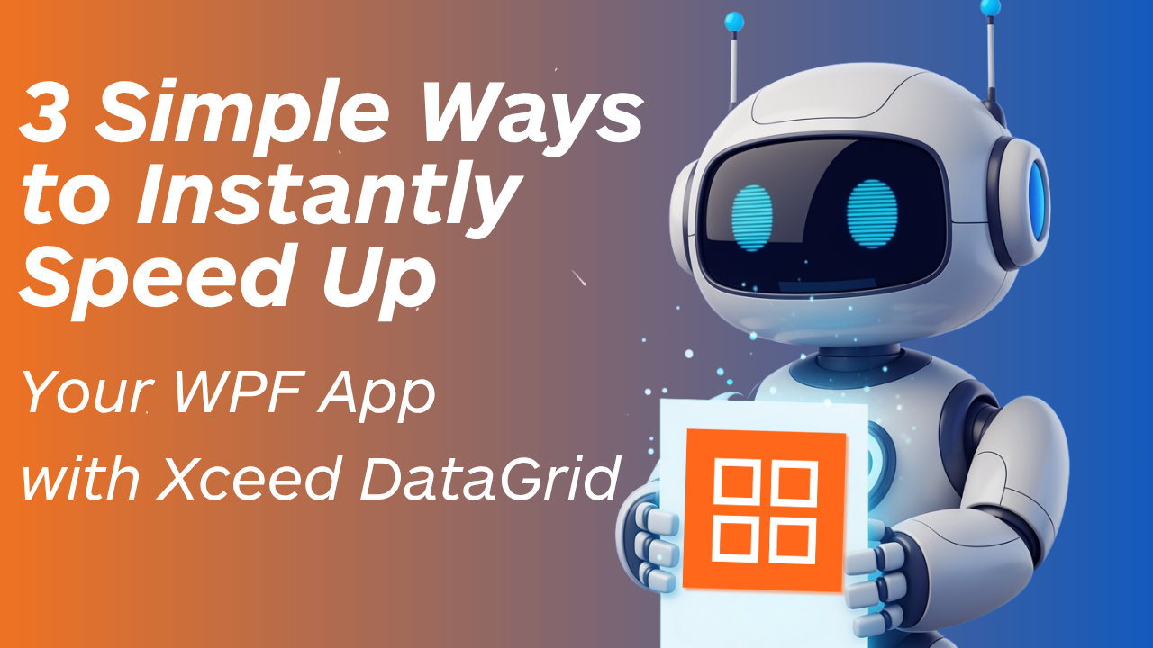 Speed Up WPF App with Xceed DataGrid: 3 Instant Performance Tweaks